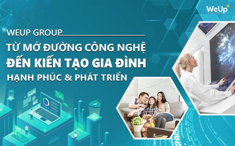 WeUp Group: Kiến tạo công nghệ phát triển con người & các lĩnh vực khác